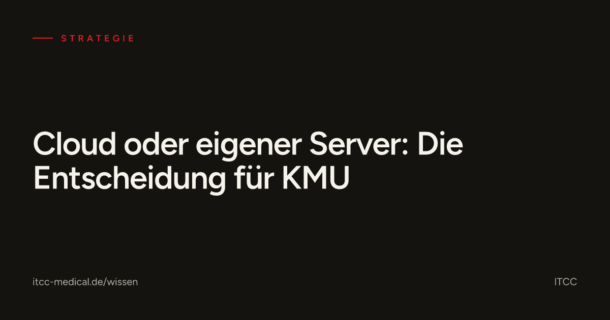 Cloud oder eigener Server: Die Entscheidung für KMU · ITCC